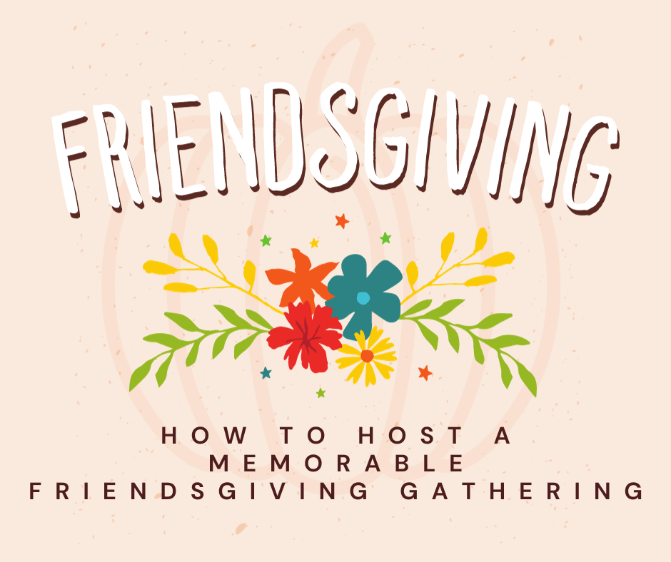 Friendsgiving Fun: How to Host a Memorable Friendsgiving Gathering ...